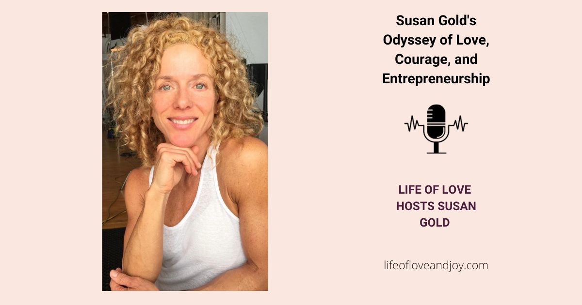 Susan Gold’s Odyssey of Love, Courage, and Entrepreneurship – Life of ...